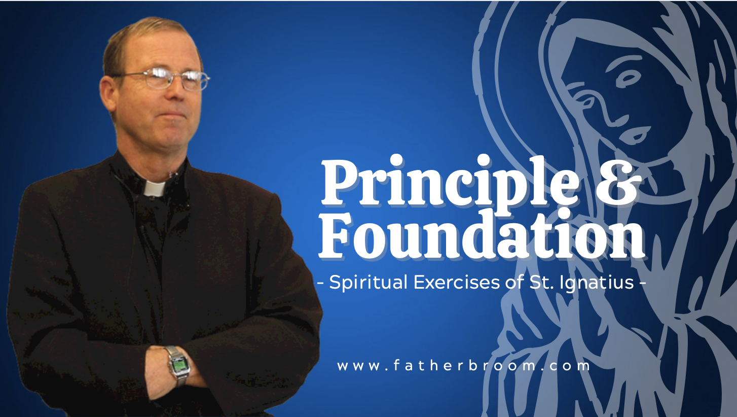 PRINCIPLE AND FOUNDATION | SPIRITUAL EXERCISES | Fr. Ed Broom, OMV ...